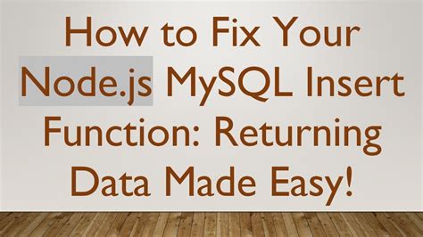 How To Fix Your Nodejs Mysql Insert Function Returning Data Made Easy
