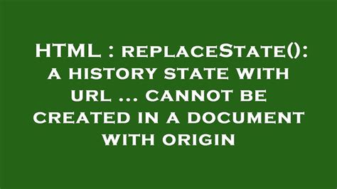 Html Replacestate A History State With Url Cannot Be Created In A Document With Origin