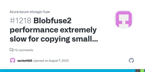 blobfuse2 performance extremely slow for copying small files · issue 1218 · azure azure storage