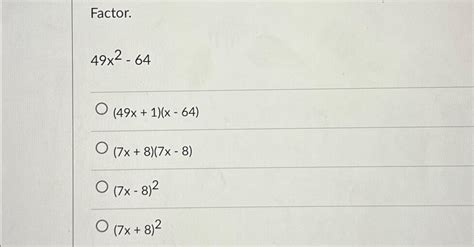 Solved Factor 49x2 64 49x 1 X 64 7x 8 7x 8 7x 8 2 7x 8 2