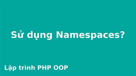 lập trình php oop sử dụng namespaces youtube