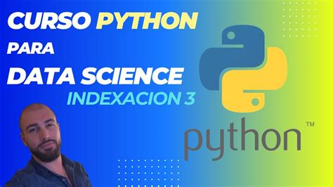 Indexación 3 Curso De Python Para Data Scientist Data Con Steven Youtube