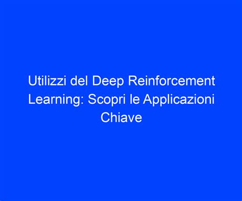 Utilizzi Del Deep Reinforcement Learning Scopri Le Applicazioni Chiave Riccardo De Bernardinis