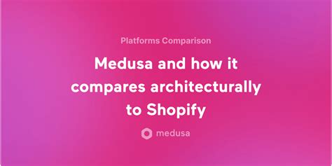 Open Source Ecommerce How Medusa Compares To Shopify Dev Community