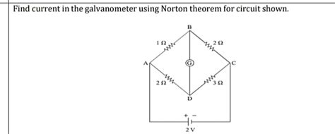 Find The Current In The Galvanometer Using Nortons Theorem For The Circu