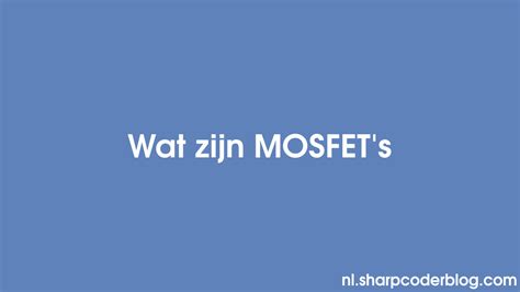 Wat Zijn Mosfets Sharp Coder Blog Wat Zijn Mosfets Sharp Coder Blog