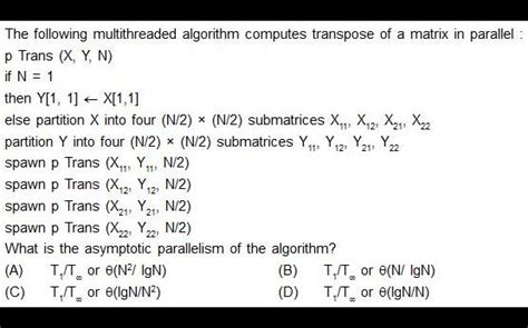 The Following Multithreaded Algorithm Computes Transpose Of A Matrix In