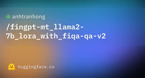 Anhtranhongfingpt Mtllama2 7blorawithfiqa Qa V2 · Hugging Face