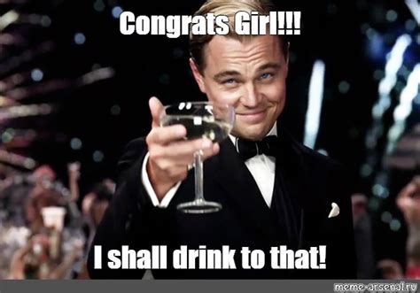 Мем Congrats Girl I Shall Drink To That Все шаблоны Meme