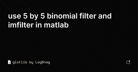 Gistlib Use 5 By 5 Binomial Filter And Imfilter In Matlab