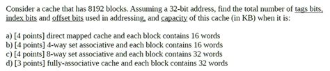 SOLVED Consider A Cache That Has 8192 Blocks Assuming A 32 Bit Address