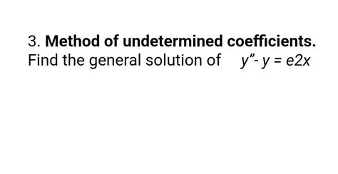 Solved 3 Method Of Undetermined Coefficients Find The