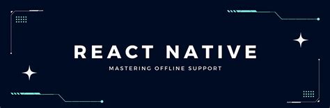 Mastering Offline Support In React Native Applications By Ankit