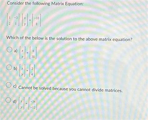Solved Consider The Following Matrix Equation Which Of The Below Is