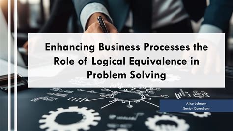 Enhancing Business Processes The Role Of Logical Equivalence In Problem Solving Ppt Example St Ai