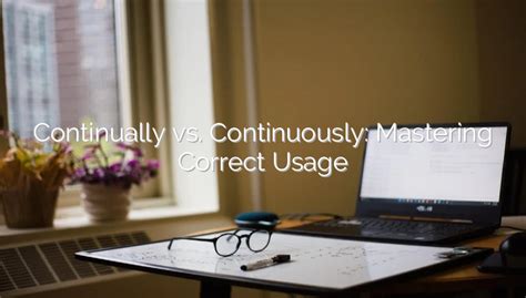 Continually Vs Continuously Mastering Correct Usage