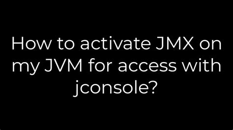 Java How To Activate Jmx On My Jvm For Access With Jconsole5solution