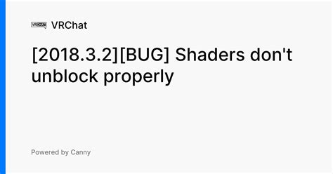 201832 Bug Shaders Dont Unblock Properly Voters Vrchat