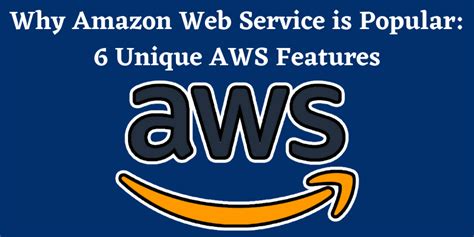 Why Amazon Web Service Is Popular Unique AWS Features