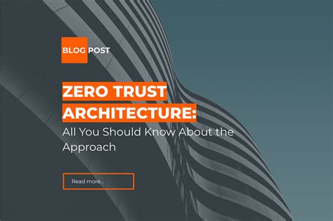Zero Trust Architecture All You Should Know About The Approach