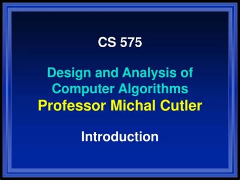 Ppt Cs 575 Design And Analysis Of Computer Algorithms Professor Michal Cutler Introduction