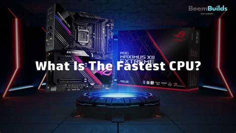 What Is The Fastest CPU On The Market In Beem Builds