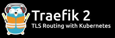 Traefik 2 And Kubernetes Basic Tls Routing Wheatevo