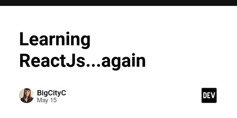 Learning Reactjsagain Dev Community