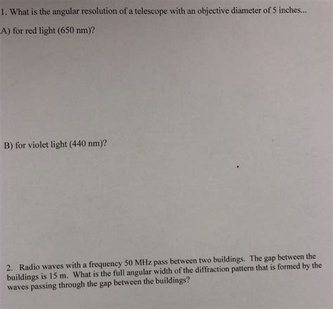 Solved 1 What Is The Angular Resolution Of A Telescope With