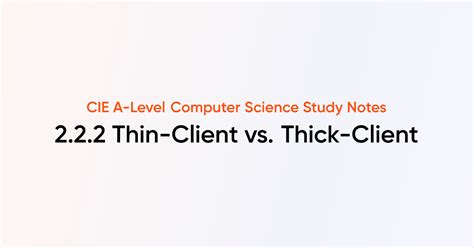 Thin Client Vs Thick Client 222 Cie A Level Computer Science Notes Tutorchase