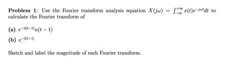 Solved Use The Fourier Transform Analysis Equation X J