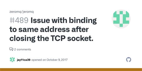 Issue With Binding To Same Address After Closing The Tcp Socket · Issue 489 · Zeromqjeromq