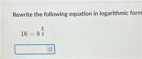solved rewrite the following equation in logarithmic
