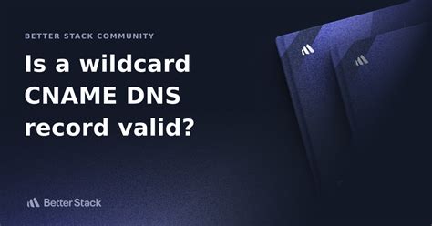 Is A Wildcard Cname Dns Record Valid Better Stack Community