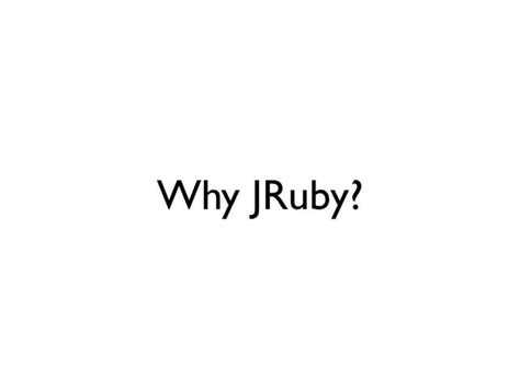 Why Jruby Rubyconf 2012 Ppt
