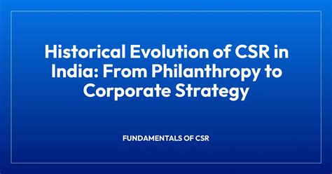 Historical Evolution Of Csr In India From Philanthropy To Corporate Strategy • Csr Education