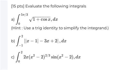 Solved [15 Pts] Evaluate The Following Integrals A