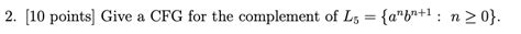 Solved 2 10 Points Give A CFG For The Complement Of Chegg Com