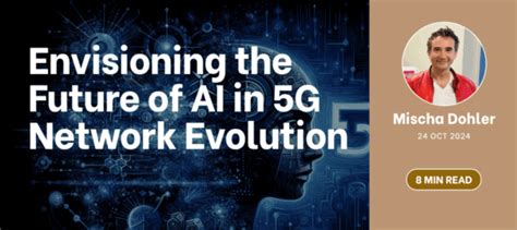 Envisioning The Future Of Ai In 5g Network Evolution Mischa Dohler