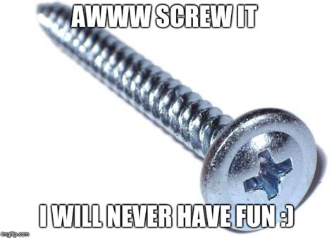 Screws Memes Screw The Gym This Year My New Years Resolution Is To