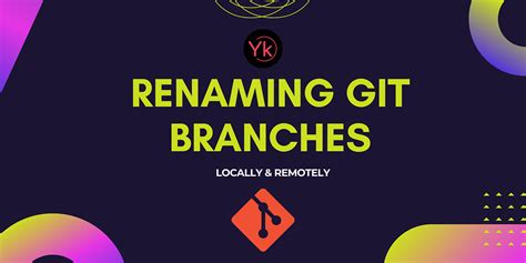 Renaming Git Branches Locally And Remotely Yeran Kods Nerd For Tech