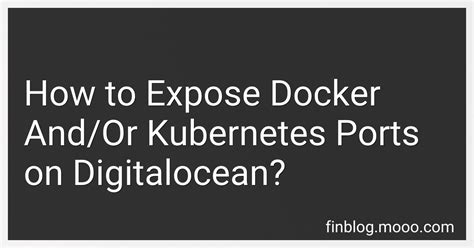 How To Expose Docker Andor Kubernetes Ports On Digitalocean In 2024