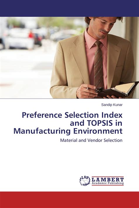 Preference Selection Index And Topsis In Manufacturing Environment