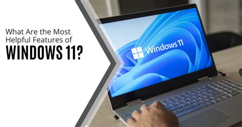 The Most Useful Features Of Windows 11