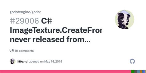 C Imagetexture Createfromimage Never Released From Vram Issue Godotengine Godot