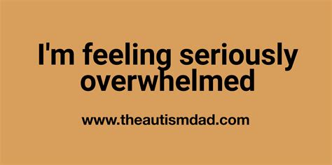 Im Feeling Seriously Overwhelmed The Autism Dad
