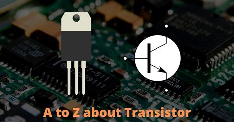 A To Z About Transistor Sciencendtech