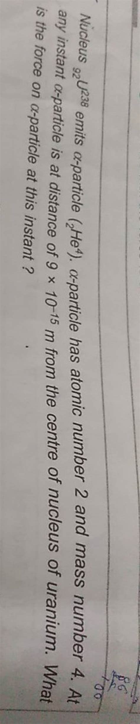 Nucleus 92 U238 Emits α Particle Left 2 He4ight α Particle Has Atomic N