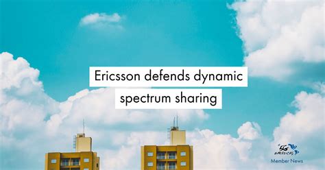 Ericsson Defends Dynamic Spectrum Sharing 5g Americas