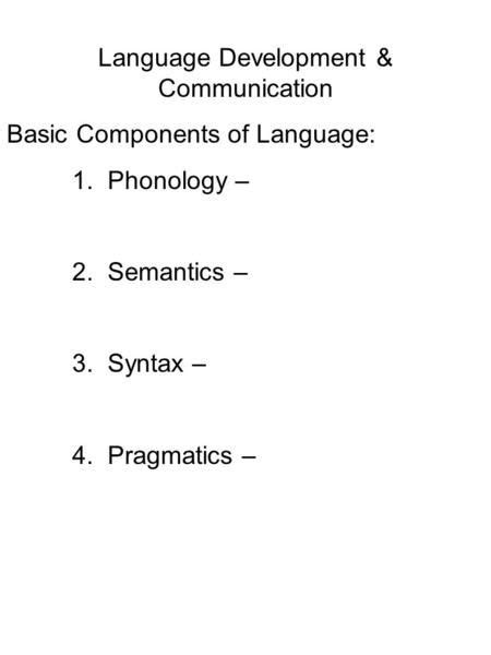 Language Development And Communication Phonology Semantics Syntax Pragmatics